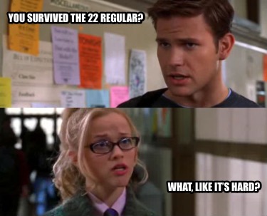 Meme Maker - You survived the 22 Regular? What, like it’s hard? Meme ...