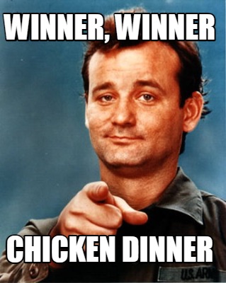 Winner Winner Chicken Dinner Meme