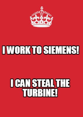 Meme Maker - I work to Siemens! I can steal the turbine! Meme Generator!