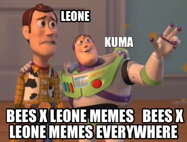 Meme Maker - Kuma Bees x Leone memes Bees x Leone memes everywhere ...