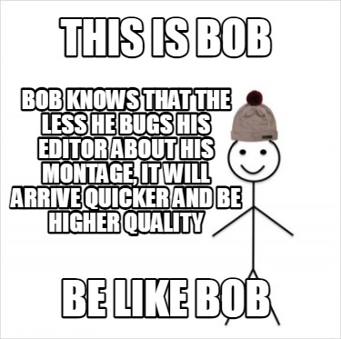 Meme Maker - This is bob be like bob Bob knows that the less he bugs ...