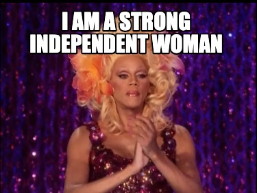Meme Maker - I Am a strong independent woman Meme Generator!