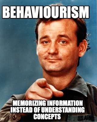 Meme Maker - Behaviourism Memorizing information instead of ...