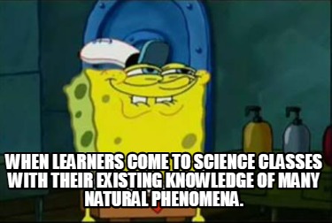 Meme Maker - When learners come to science classes with their existing ...