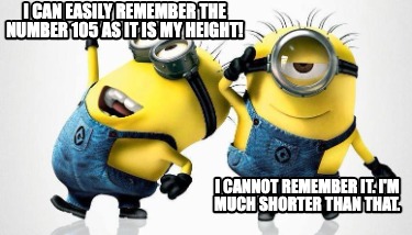 Meme Maker - i can EASILY remember the number 105 as it is my height! I ...