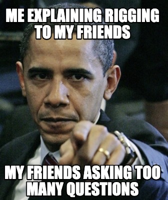 Meme Maker - Me explaining rigging to my friends my friends asking too ...