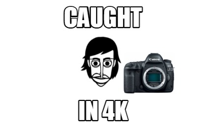 Meme Maker - caught in 4k Meme Generator!