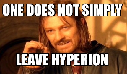 Meme Maker - One does not simply Leave Hyperion Meme Generator!