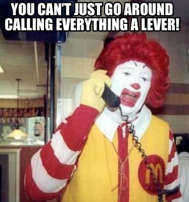 Meme Maker - You can’t just go around calling everything a lever! Meme ...