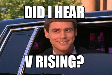 Meme Maker - DID i hear V rising? Meme Generator!