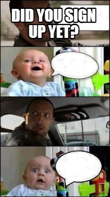 Meme Maker - Did you sign up yet? Meme Generator!