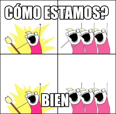 Meme Maker - cómo estamos? Bien Meme Generator!