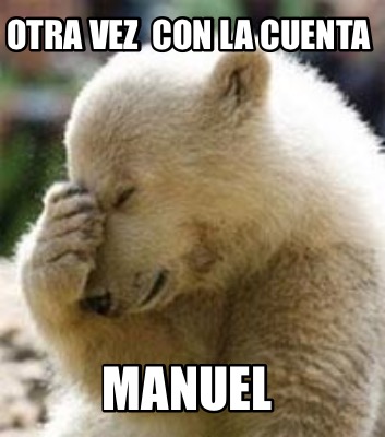 Meme Maker - Otra vez con la cuenta Manuel Meme Generator!
