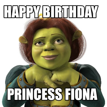Meme Maker - Happy Birthday Princess Fiona Meme Generator!