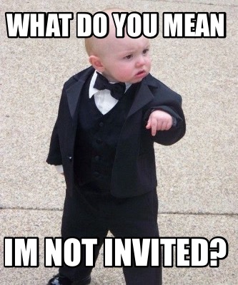 Meme Maker - what do you mean im not invited? Meme Generator!