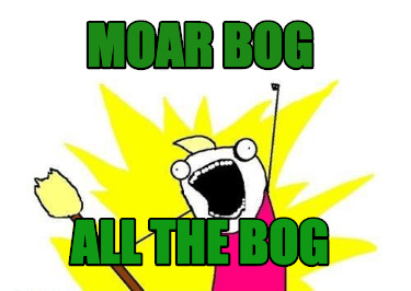 Meme Maker - MOAR BOG ALL THE BOG Meme Generator!