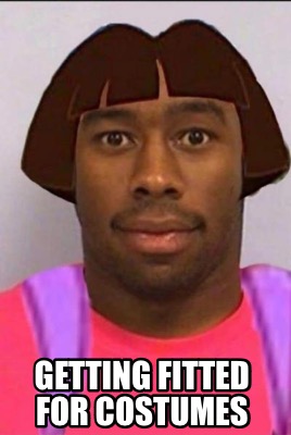 Meme Maker - Getting fitted for costumes Meme Generator!