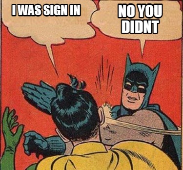 Meme Maker - i was sign in no you didnt Meme Generator!