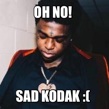 Meme Maker - Oh no! sad kodak :( Meme Generator!