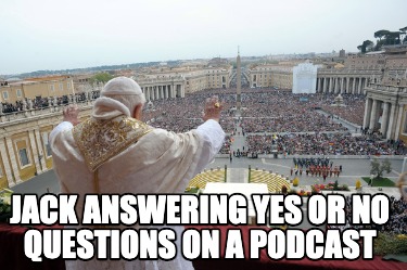 Meme Maker - Jack Answering Yes Or No Questions on a Podcast Meme ...