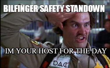 Meme Maker - bilfinger safety standown im your host for the day Meme ...