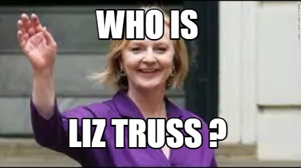Meme Maker - who is liz truss ? Meme Generator!
