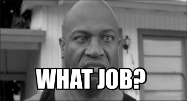 Meme Maker - What job? Meme Generator!