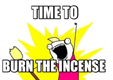 Meme Maker - Time to Burn the incense Meme Generator!
