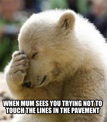 Meme Maker - When mum sees you trying not to touch the lines in the ...