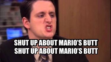 Meme Maker - Shut up about mario’s butt Shut up about mario’s butt Meme ...