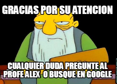 Meme Maker - Gracias por su atencion cualquier duda preguntenle al ...