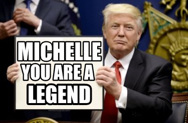 Meme Maker - Michelle You are a Legend Meme Generator!