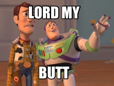 Meme Maker - Lord my Butt Meme Generator!