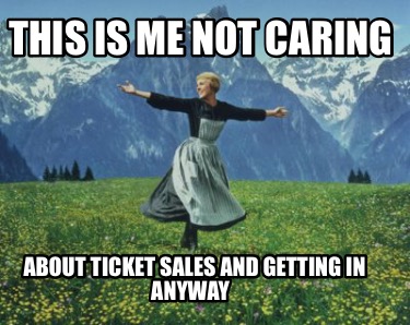 Meme Maker - This is me not caring About ticket sales And getting in ...