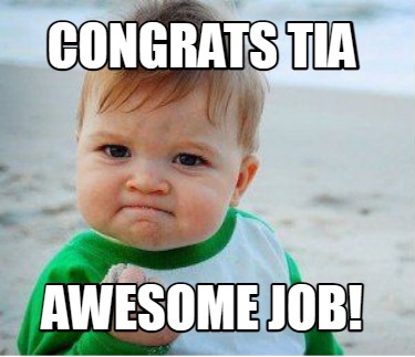 Meme Maker - Congrats Tia Awesome job! Meme Generator!