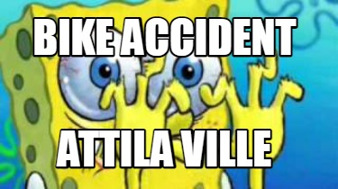 Meme Maker - Bike Accident attila ville Meme Generator!