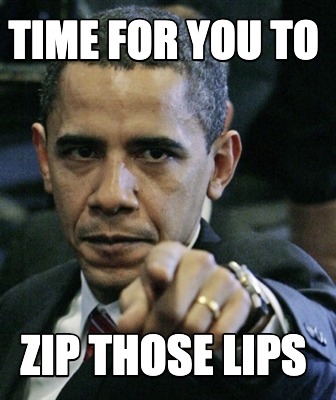 Meme Maker - time for you to zip those lips Meme Generator!