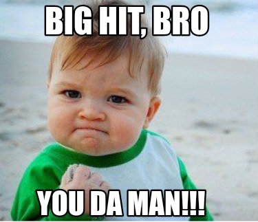 Meme Maker - Big Hit, Bro yOU da man!!! Meme Generator!