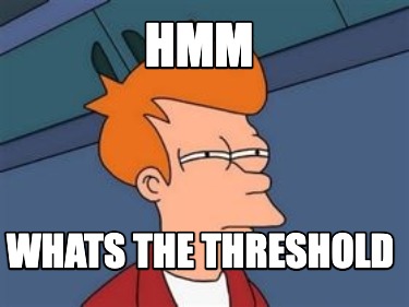 Meme Maker - HMM WHATS the threshold Meme Generator!