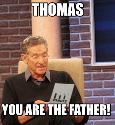 Meme Maker - THOMAS YOU ARE THE FATHER! Meme Generator!