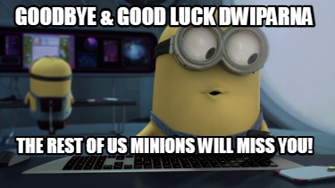 Meme Maker - Goodbye & Good Luck Dwiparna The rest of us Minions will ...