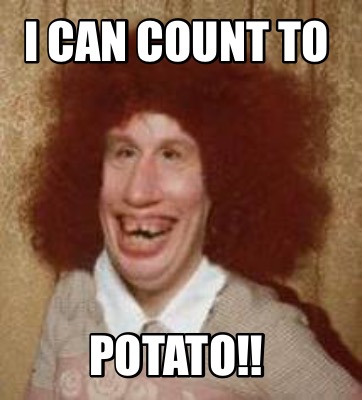 Meme Maker - I can count to Potato!! Meme Generator!
