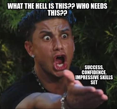 Meme Maker - What the hell is this?? Who needs this?? Success ...