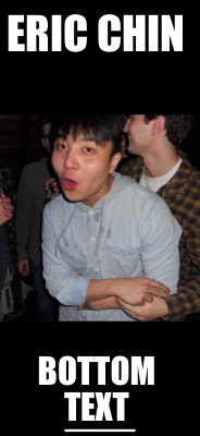 Meme Maker - Eric Chin Bottom text Meme Generator!