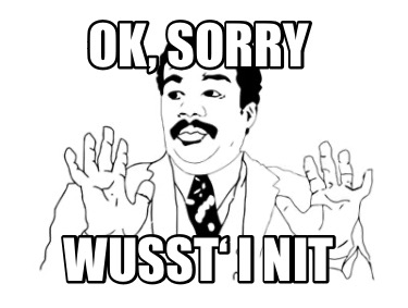 Meme Maker - Ok, sorry wusst‘ i nit Meme Generator!