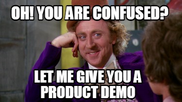 Meme Maker - Oh! you are confused? Let me give you a product demo Meme ...