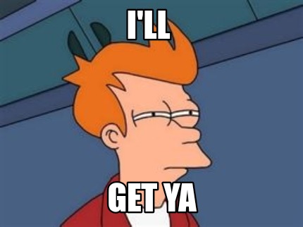 Meme Maker - I'll get ya Meme Generator!