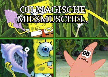 Meme Maker - OH MAGISCHE MIESMUSCHEL, Meme Generator!