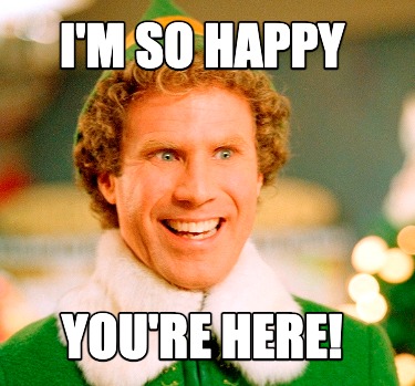 Meme Maker - I'm so happy you're here! Meme Generator!