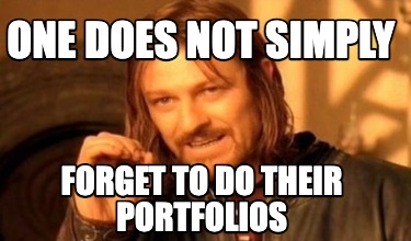 Meme Maker - one does not simply forget to do their portfolios Meme ...